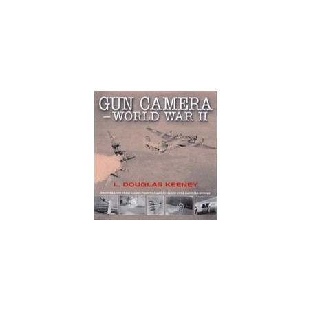 GUN CAMERA - WORLD WAR II. Photography from Allied Fighters and Bombers ...