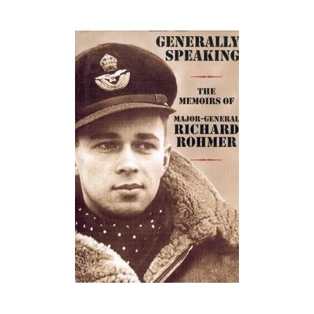 GENERALLY SPEAKING. The memoirs of Major-General Richard Rohmer.