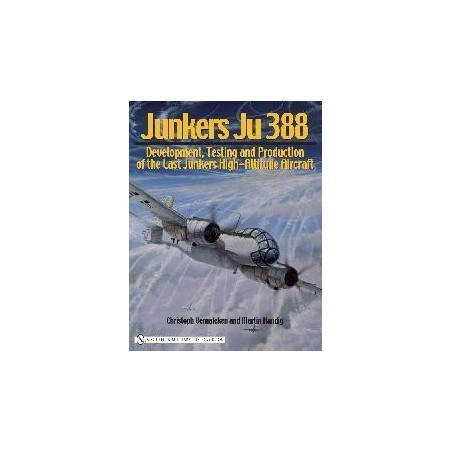 JUNKERS Ju 388. Development, Testing and Production of the Last Junkers ...
