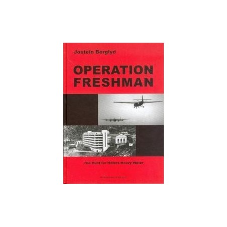 OPERATION FRESHMAN. The Hunt for Hitlers Heavy Water.