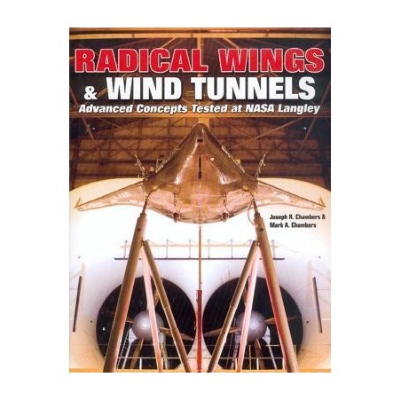 RADICAL WINGS & WIND TUNNELS. Advanced Concepts Tested at NASA Langley.