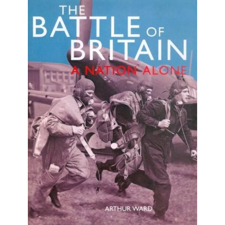 THE BATTLE OF BRITAIN. A Nation Alone.