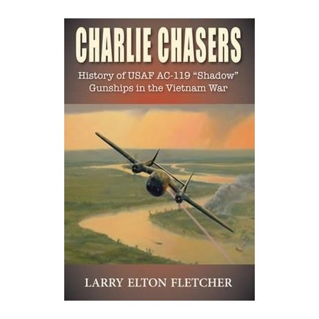 CHARLIE CHASERS. History of USAF AC-119 'Shadow' Gunships in the ...