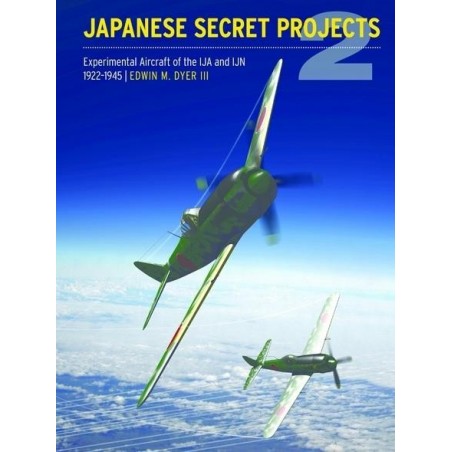 JAPANESE SECRET PROJECTS. X-Planes and Experimental Aircraft of the IJA ...